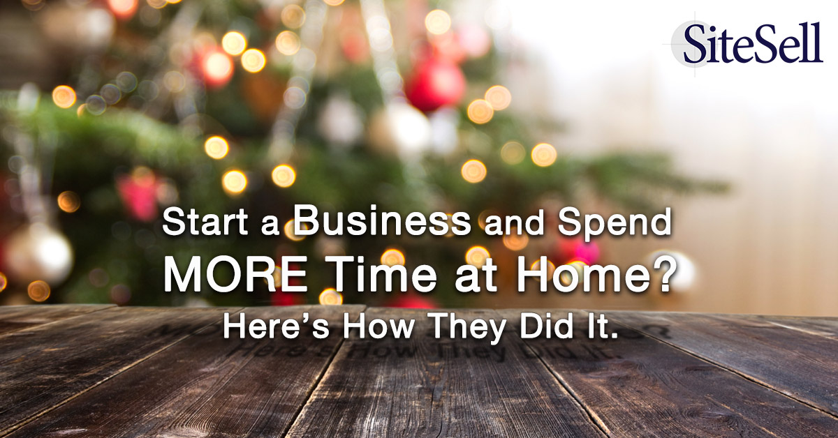 Start a Business and Spend MORE Time at Home? Here’s How They Did It.
