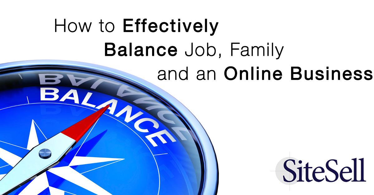 How to Effectively Balance Job, Family and an Online Business