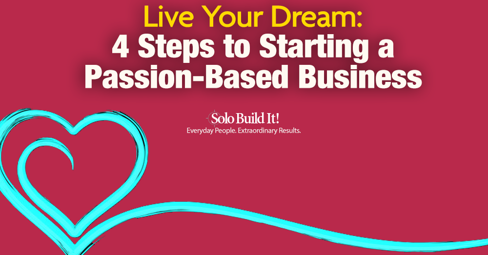 Start A Passion Based Business By Following These 4 Steps